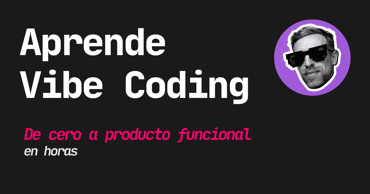 Aprende Vibe Coding — Curso Práctico para Construir Apps y Webs